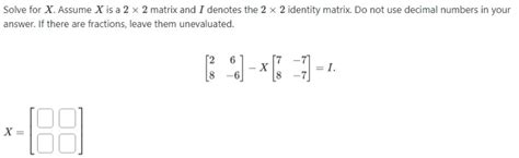solved solve for x ﻿assume x ﻿is a 2×2 ﻿matrix and i