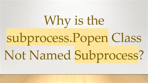 Why Is The Subprocesspopen Class Not Named Subprocess Youtube