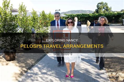 Exploring Nancy Pelosis Travel Arrangements Quartzmountain