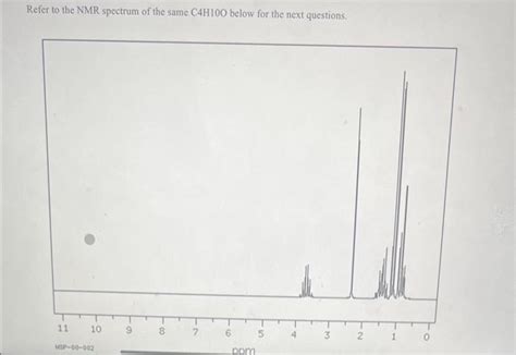 Solved Refer to the NMR spectrum of the same C4H10O below | Chegg.com