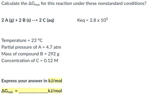 Solved Calculate the ΔGrxn for this reaction under these Chegg com