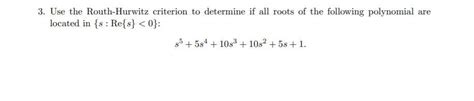 Solved Use The Routh Hurwitz Criterion To Determine If Chegg Com