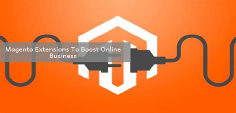 list of top 8 magento extensions to boost online business
