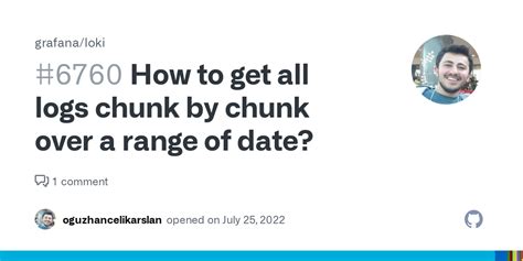 How To Get All Logs Chunk By Chunk Over A Range Of Date · Issue 6760 · Grafanaloki · Github