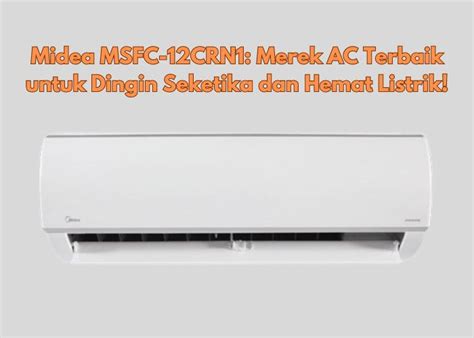 8 rekomendasi ac midea terbaik harga mulai 2 jutaan yuk cek