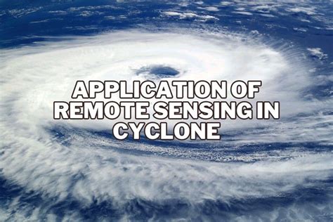 9 Powerful Application Of Remote Sensing In Cyclone Management