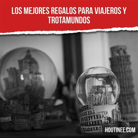 Los Mejores Regalos Para Viajeros Y Trotamundos