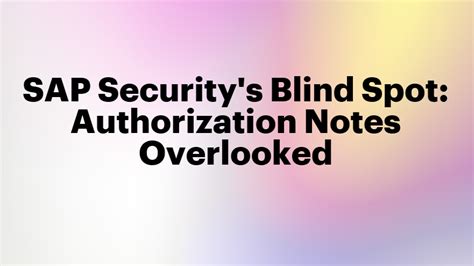 Sap Authorization Notes Underestimated And Under Addressed