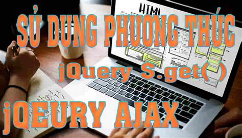 ViKiMi INFOTECH Cách sử dụng jQuery get thực sự dễ nhất jQuery AJAX không còn khó với Lập