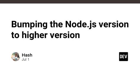 bumping the node js version to higher version dev community