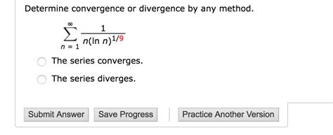 Solved Determine Convergence Or Divergence By Any Method Chegg Com
