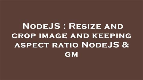 NodeJS Resize And Crop Image And Keeping Aspect Ratio NodeJS Gm YouTube