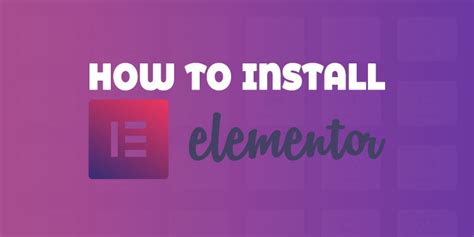 How To Install Elementor And Have An Improved Website