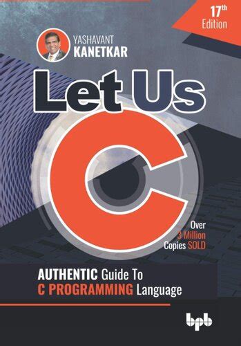 Let Us C Authentic Guide To C Programming Language 17th Edition