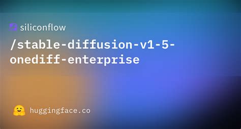 Siliconflowstable Diffusion V1 5 Onediff Enterprise · Hugging Face
