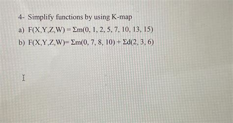 Solved 4 Simplify Functions By Using K Map A