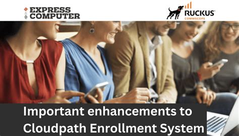 Important Enhancements To Cloudpath Enrollment System Express Computer