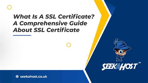 What Is A Ssl Certificate A Comprehensive Guide About Ssl Certificate Seekahost