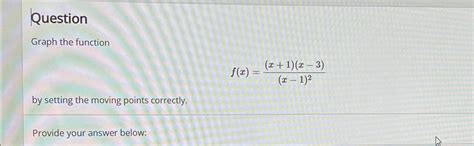 questiongraph the functionf x x 1 x 3 x 1 2by