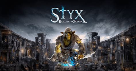 Styx Blades Of Greed Será La Nueva Aventura Del Sigiloso Goblin Que Llegará Esta Primavera