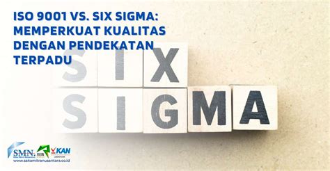 Iso 9001 Vs Six Sigma Memperkuat Kualitas Dengan Pendekatan Terpadu Saka Mitra Nusantara