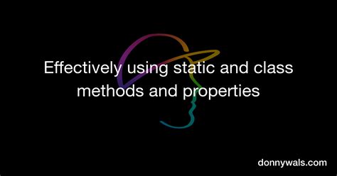 Effectively Using Static And Class Methods And Properties Donny Wals