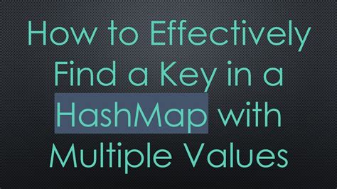How To Effectively Find A Key In A Hashmap With Multiple Values Youtube