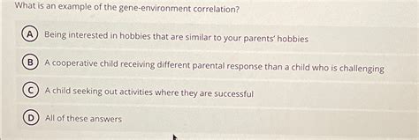 Solved What Is An Example Of The Gene Environment
