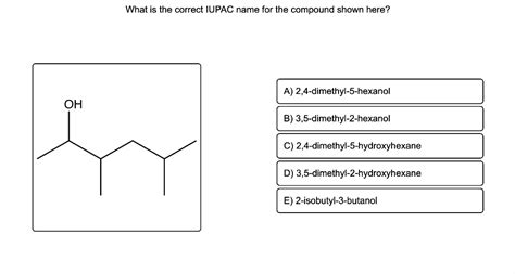 Solved What Is The Correct Iupac Name For The Compound Shown