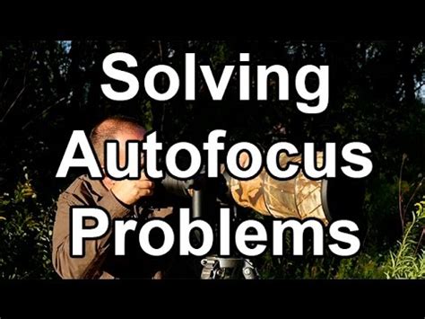 Solving Af Problems Common Autofocus Problems And Their Solutions Youtube