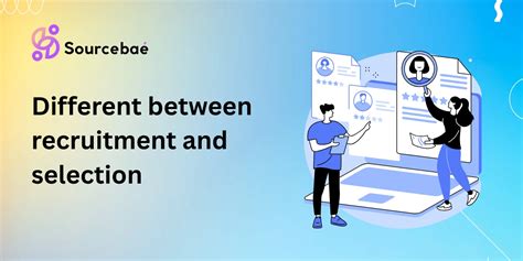 Different Between Recruitment And Selection Sourcebae