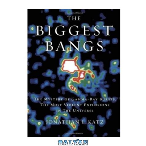 دانلود کتاب The Biggest Bangs The Mystery Of Gamma Ray Bursts بلیان