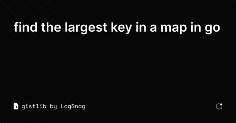 Gistlib Find The Largest Key In A Map In Go