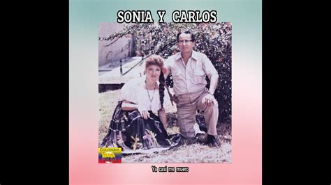 Sonia Y Carlos Ya Casi Me Muero Letra Youtube