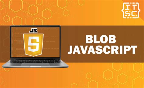 What Is A Blob In Javascript And How To Use It