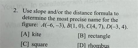 Solved Use Slope And Or The Distance Formula To Determine The Most Precise Name For The