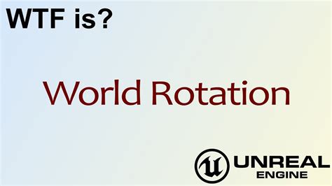 wtf is world rotation in unreal engine 4 ue4 youtube