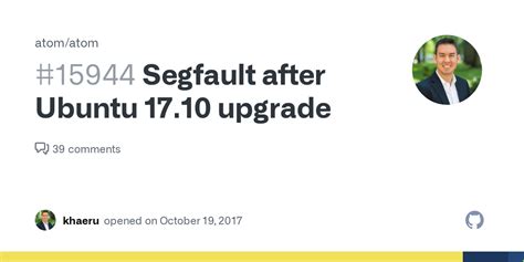 segfault after ubuntu 17 10 upgrade · issue 15944 · atom atom · github