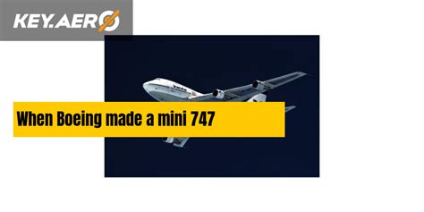 When Boeing Made A Mini 747