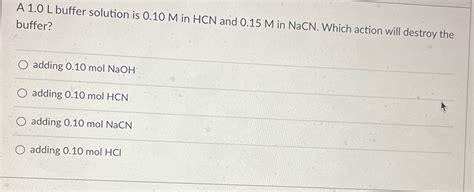 Solved A 1 0 ﻿l Buffer Solution Is 0 10m ﻿in Hcn ﻿and 0 15m