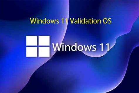 Windows 11 Validation Os Get This Lightweight System Now