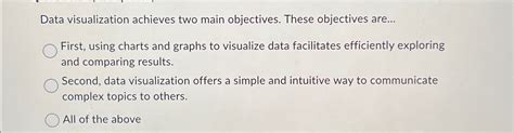 Solved Data Visualization Achieves Two Main Objectives Chegg
