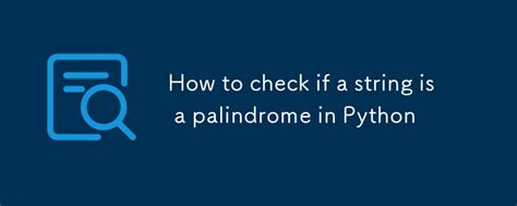 How To Check If A String Is A Palindrome In Python Python Tutorial Phpcn