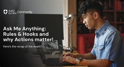 Auth0 By Okta Community Ask Me Anything Rules And Hooks And Why Actions