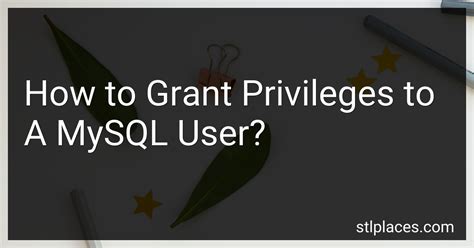 How To Grant Privileges To A MySQL User In