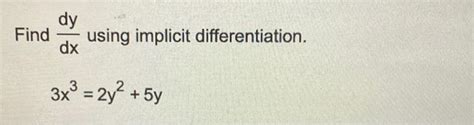 solved find dxdy using implicit differentiation 3x3 2y2 5y
