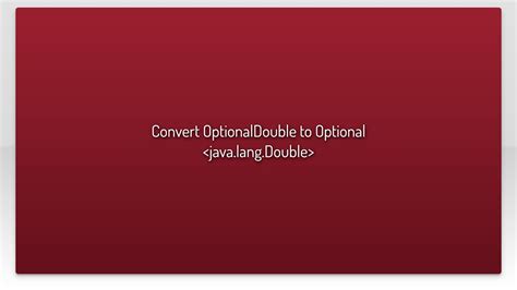 convert optionaldouble to optional java lang double youtube