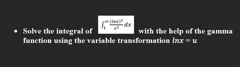Solved Solve The Integral Of With The Help Of The Gamma