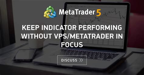 Keep Indicator Performing Without Vpsmetatrader In Focus Indices