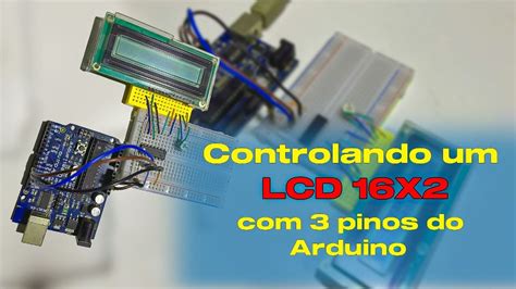 Controlando Um Lcd Com Apenas 3 Pinos Do Arduino Youtube